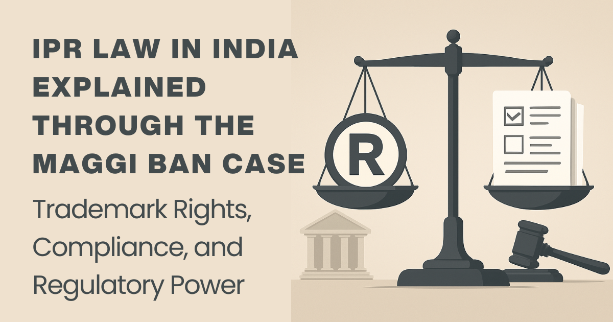 IPR Law in India Explained Through the Maggi Ban Case: Trademark Rights ...